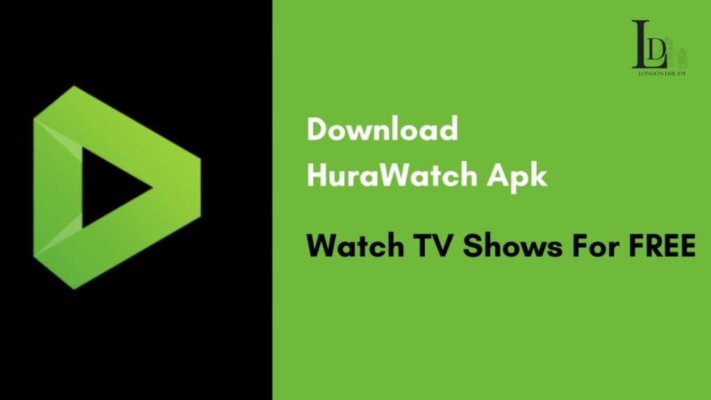 Hurawatch: Revolutionizing the Way We Watch TV and Movies - London Dream UK